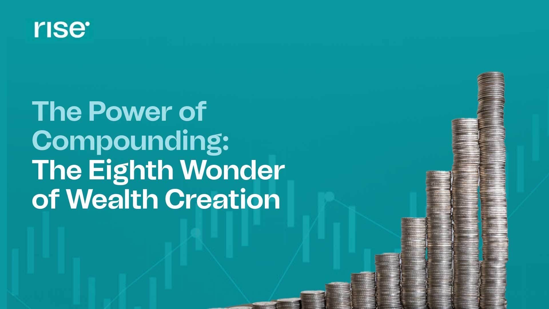 The Power of Compounding: The Eighth Wonder of Wealth Creation ...