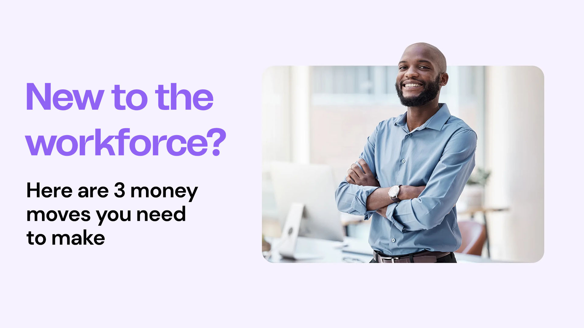 New to the Workforce? Here Are the Smartest Money Moves You Can Make ...